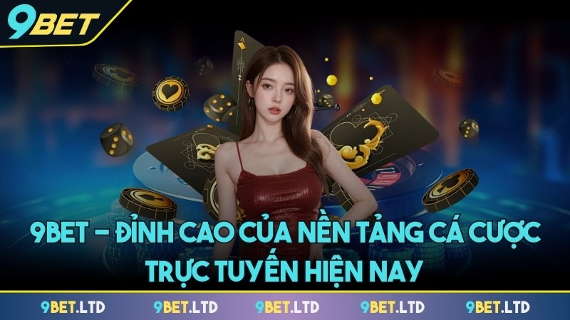 9BET - Trang Chủ Nhà Cái 9BET Chính Thức - Đăng Ký +99K